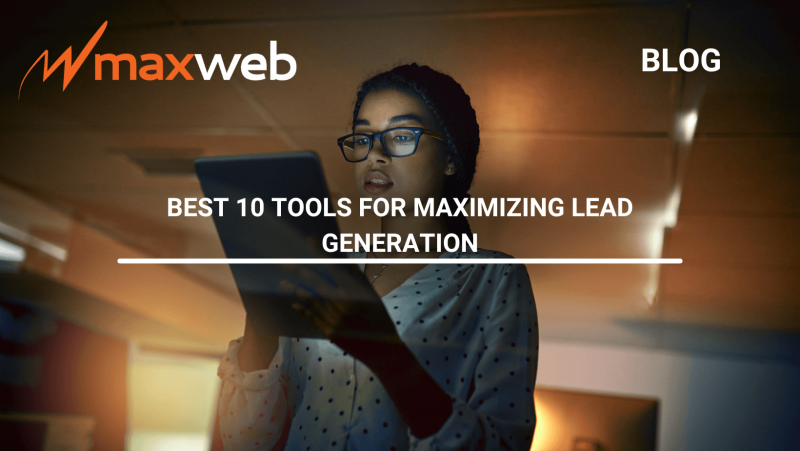 Best 10 Tools for Maximizing Lead Generation | MaxWeb Inc Affiliate Network